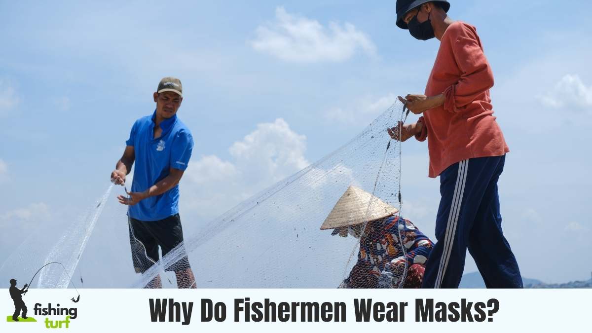 Why Do Fishermen Wear Masks? Face Protection for Anglers