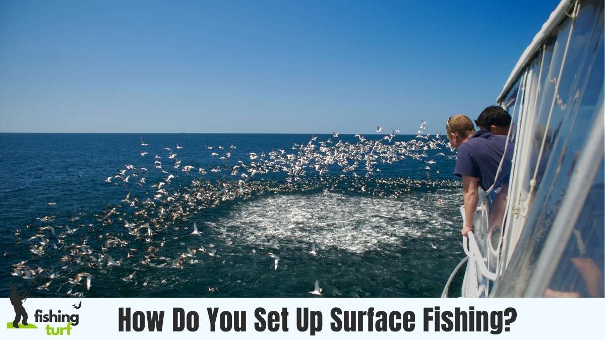 How Do You Set Up Surface Fishing?